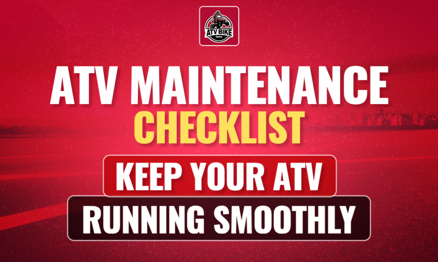 ATV Maintenance Checklist | ATV Bike India